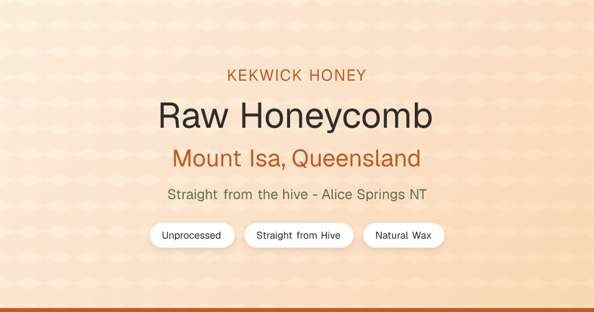 Raw Honeycomb Mount Isa | Desert Honeycomb Delivery | Kekwick Honey